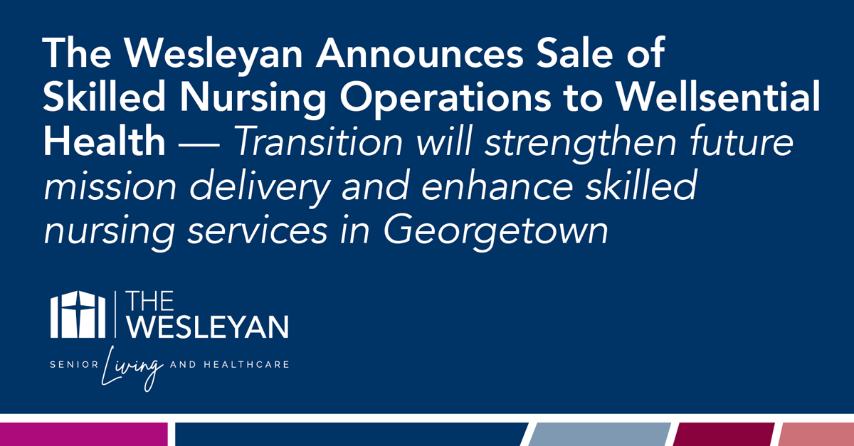 The Wesleyan Announces Sale of Skilled Nursing Operations to ...